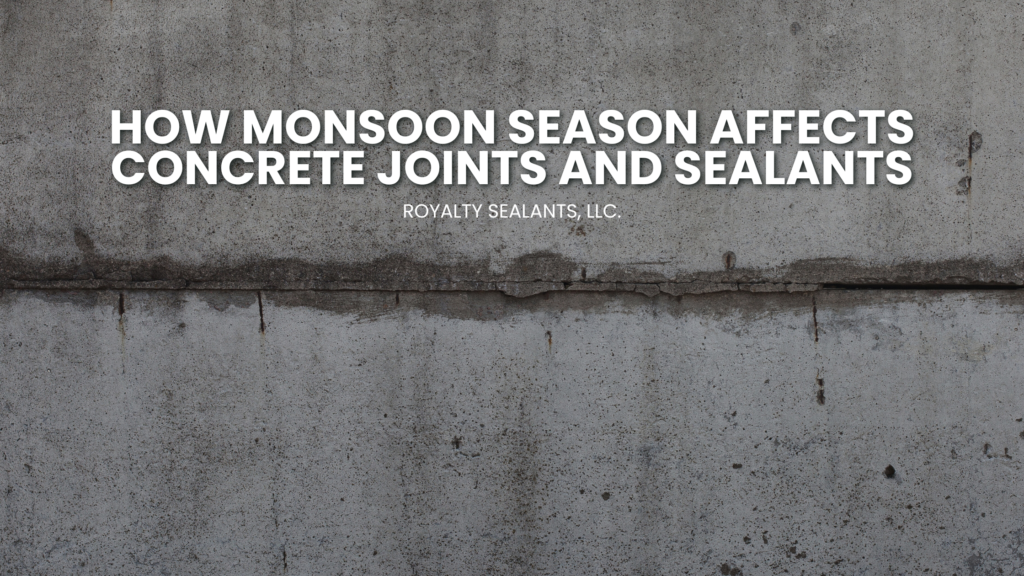 How Monsoon Season Affects Concrete Joints and Sealants - Royalty Sealants